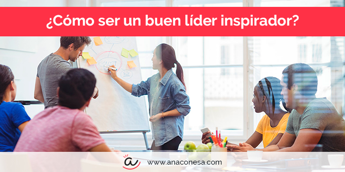 ¿Cómo ser un líder inspirador? | Blog Ana Conesa